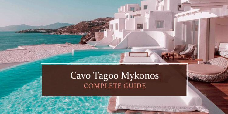 5* Cavo Tagoo Mykonos - The Ultimate Guide