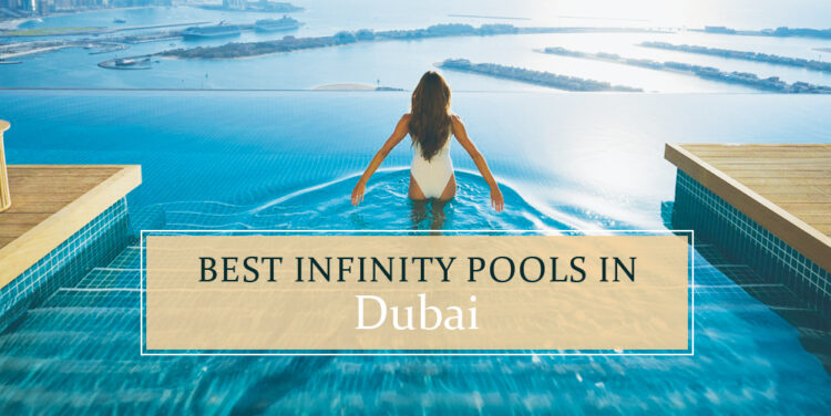 Top 13 Infinity Pools In Dubai With Stunning Views In 2025