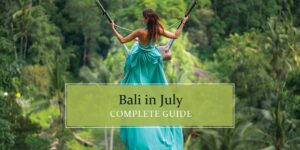 Bali In July 2026: The Ultimate Guide To Planning Your Trip