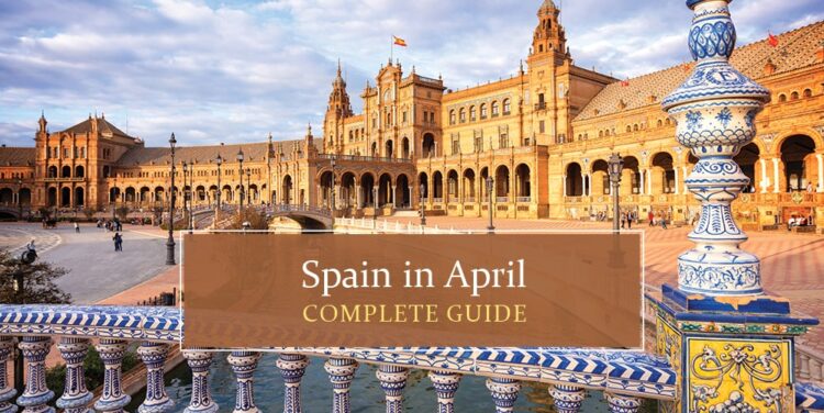 Spain In April 2026: A Guide For Everything To Know!