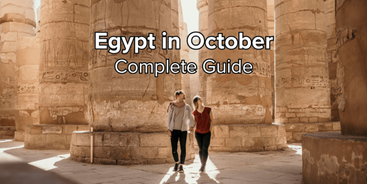 Egypt In October 2026: A Guide For Everything To Know