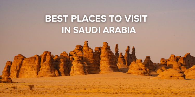 9 Fascinating Places You Must Visit in Saudi Arabia
